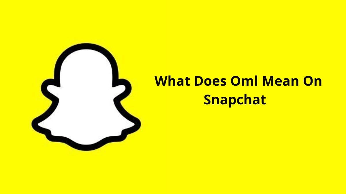 What Does Oml Mean On Snapchat Exploring Its Significance And Usage