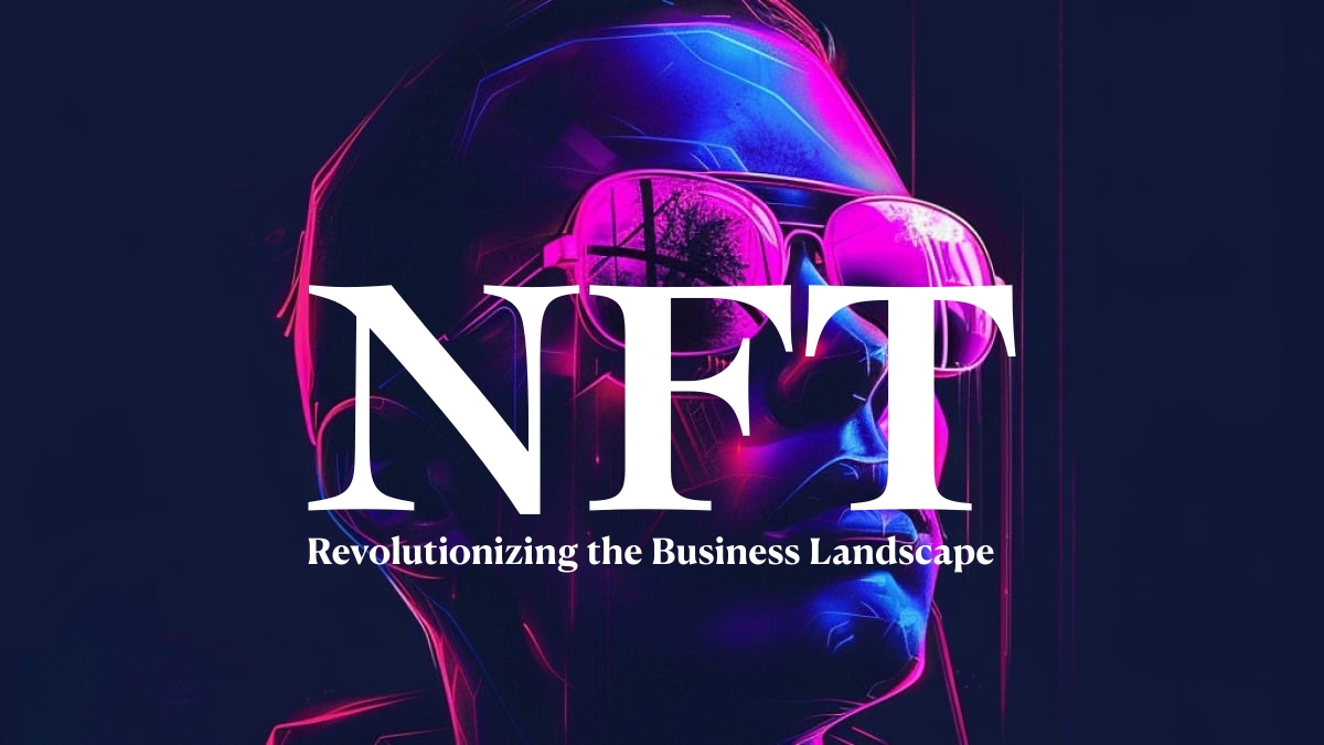 Unleashing the Power of NFTs: Revolutionizing the Business Landscape Unleashing the Power of NFTs: Revolutionizing the Business Landscape