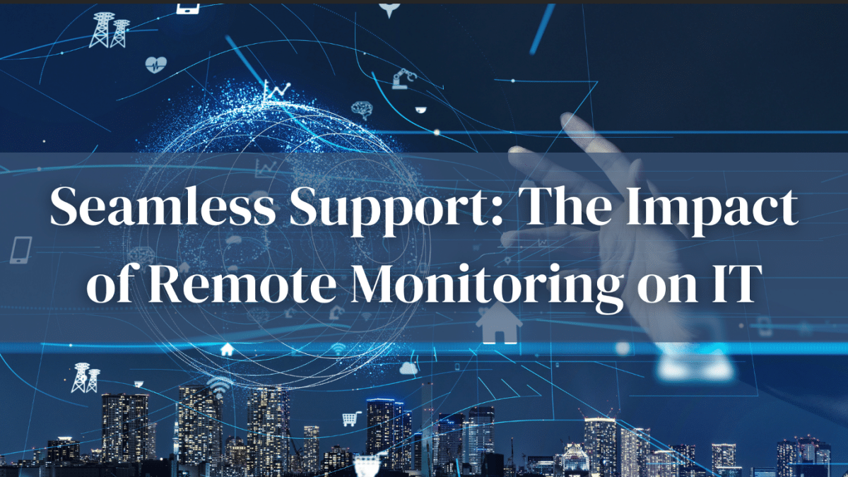 Seamless Support: The Impact of Remote Monitoring on IT