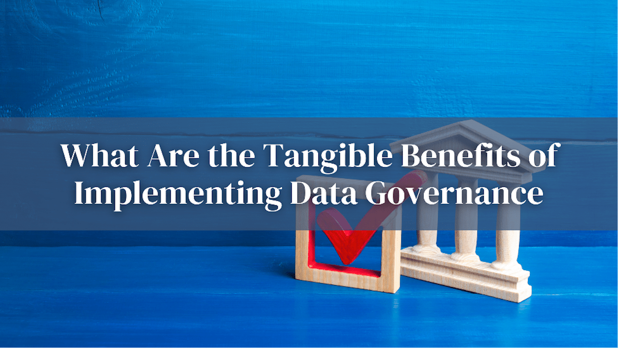 What Are the Tangible Benefits of Implementing Data Governance?