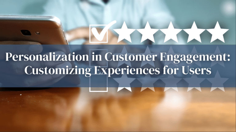 Personalization in Customer Engagement: Customizing Experiences for Users
