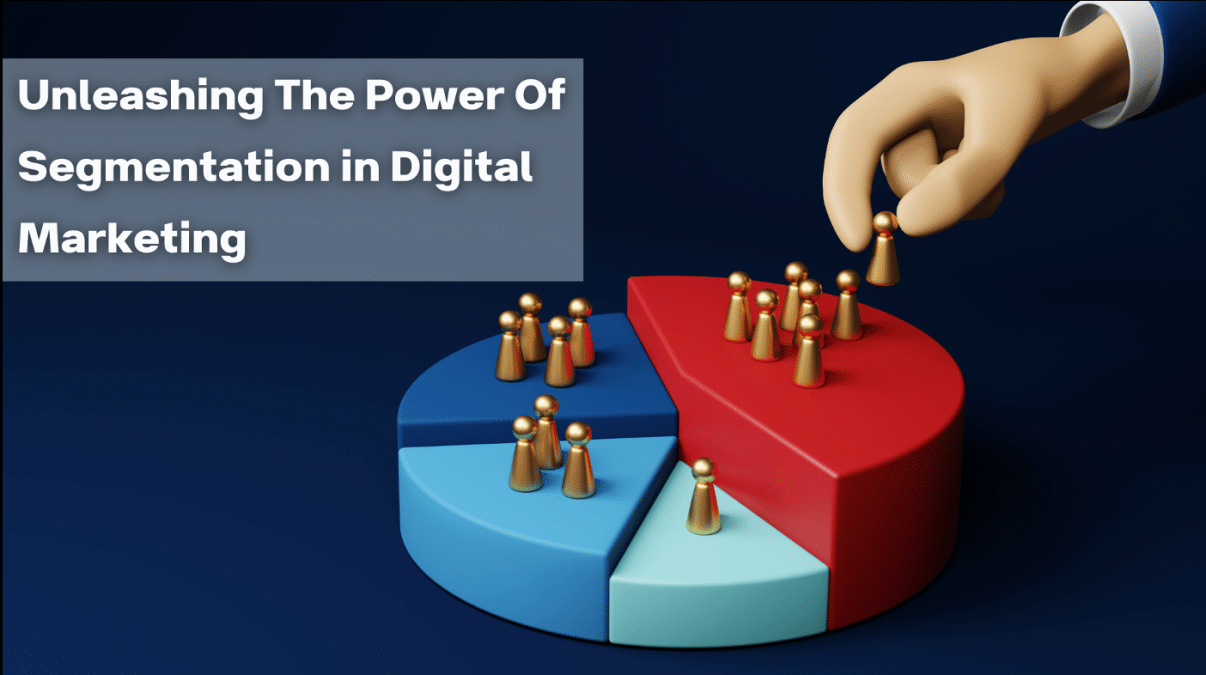 Unleashing The Power Of Segmentation in Digital Marketing
