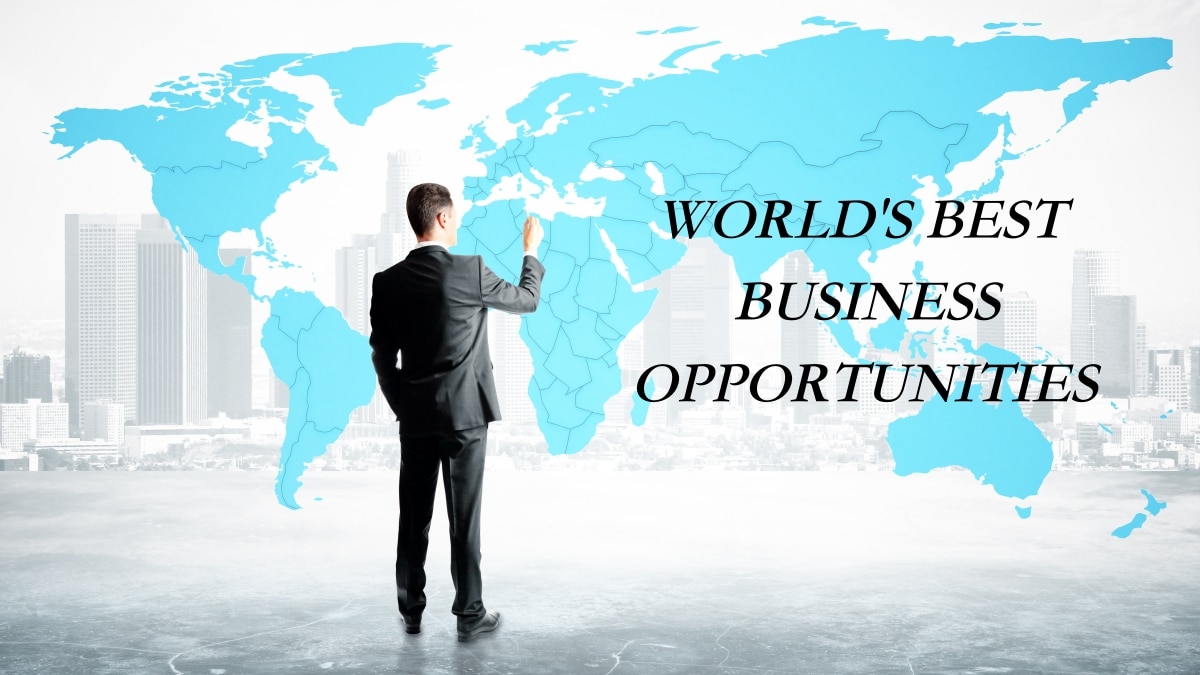 10 World’s Best Business Opportunities & How You Can Succeed