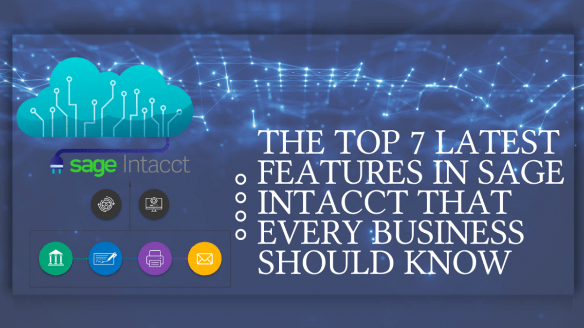 The Top 7 Latest Features in Sage Intacct that Every Business Should Know