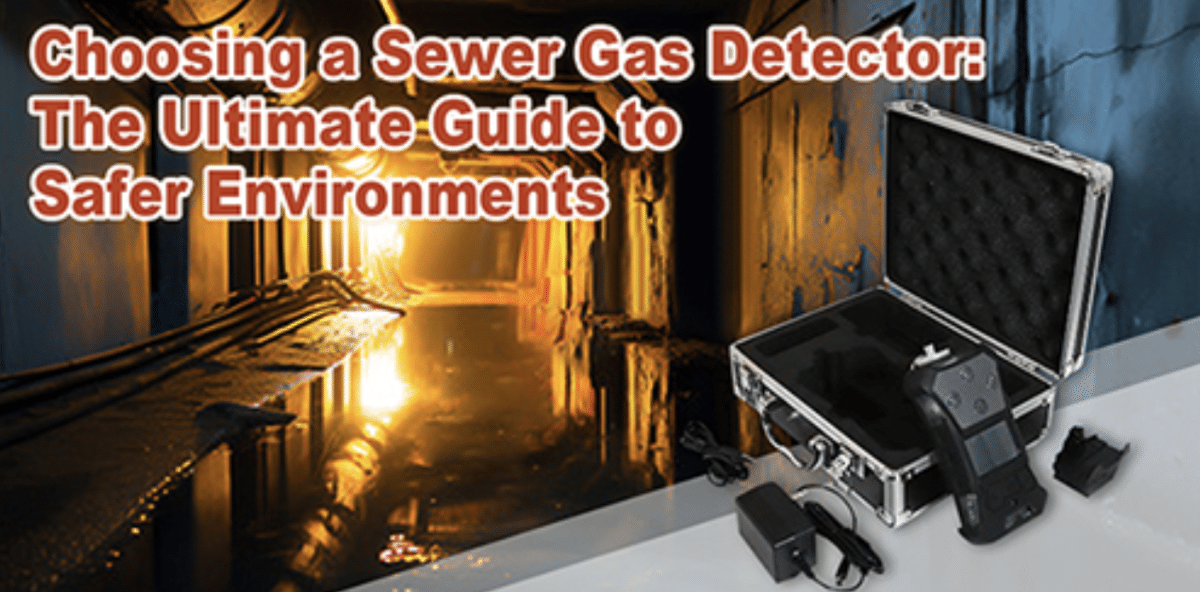 Choosing a Sewer Gas Detector - The Ultimate Guide to Safer Environments
