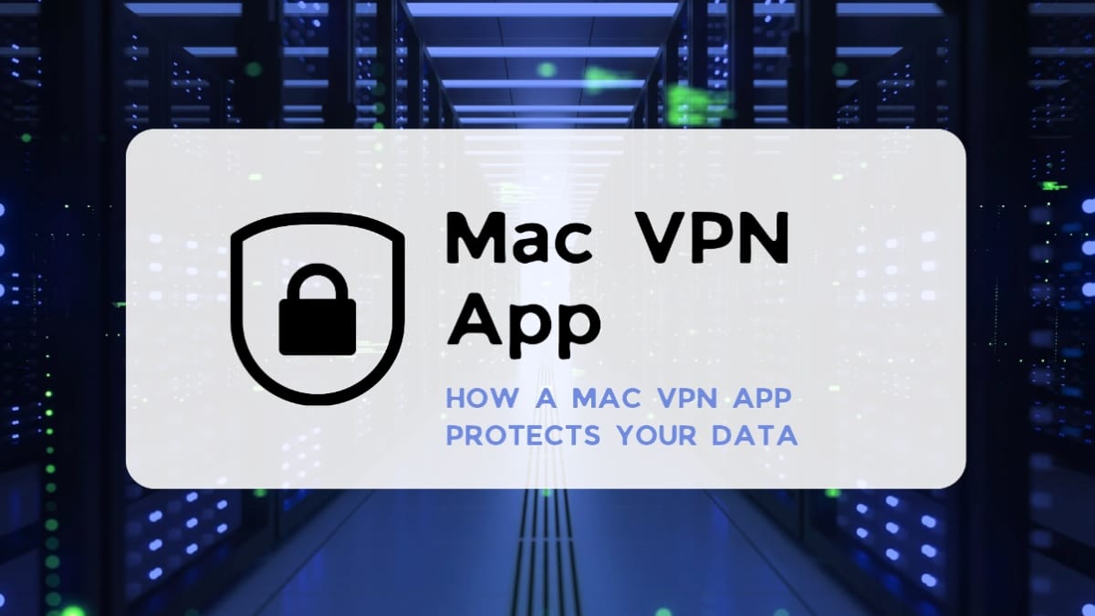 How a Mac VPN Protects Your Data: Security & Privacy Guide