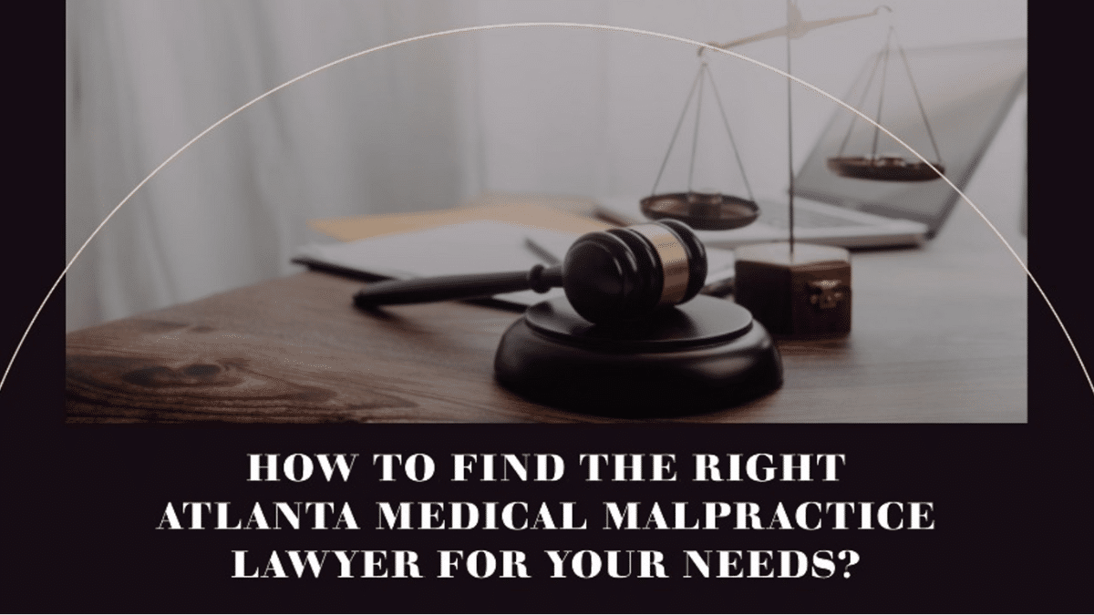 How to Find the Right Atlanta Medical Malpractice Lawyer for Your Needs?