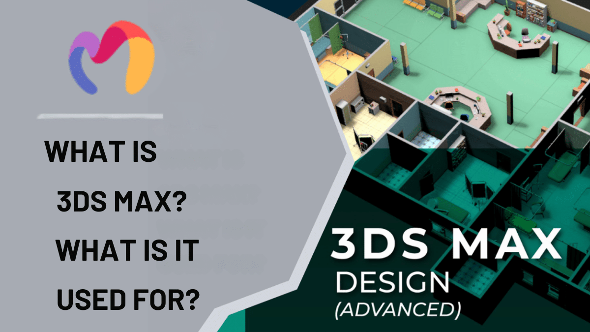 What is 3ds Max? What is it used for?