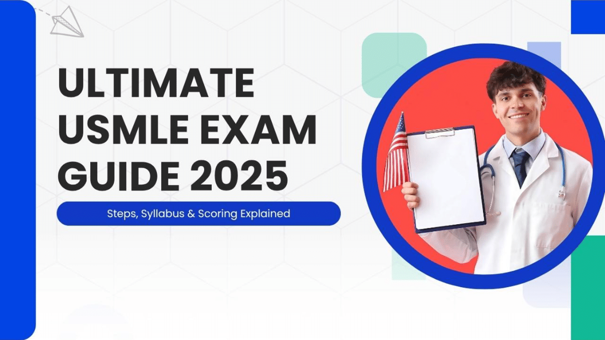 Ultimate USMLE Exam Guide 2025 – Steps, Syllabus & Scoring Explained