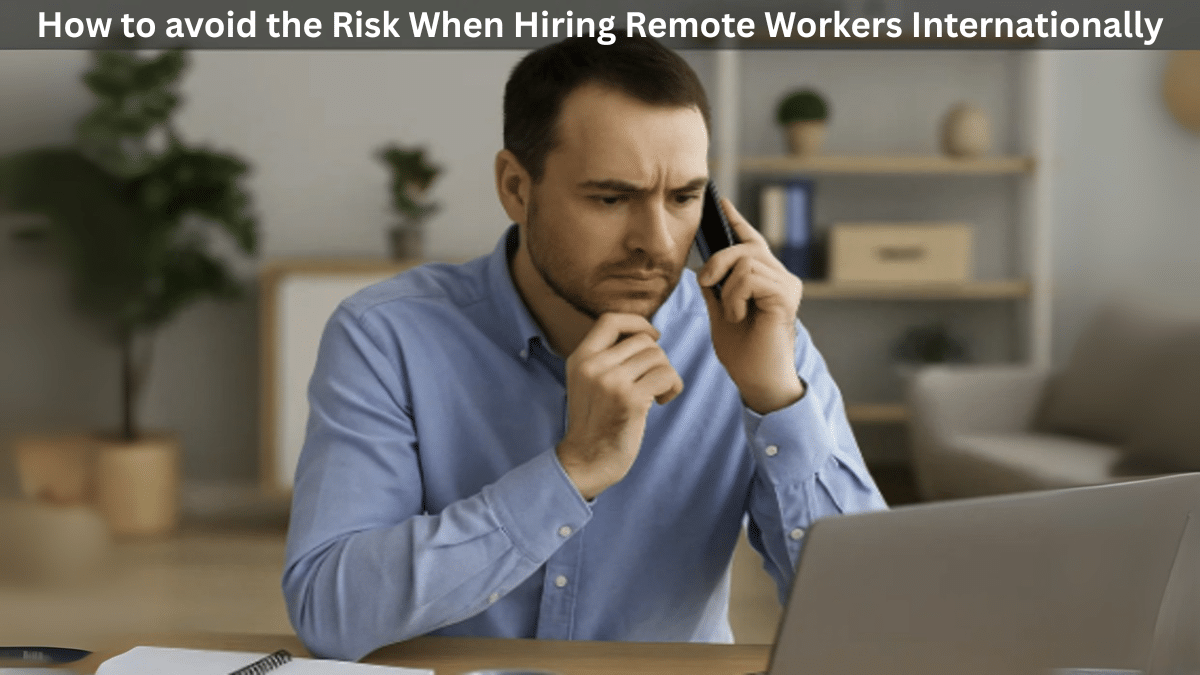 How to Avoid the Risks When Hiring Remote Workers Internationally