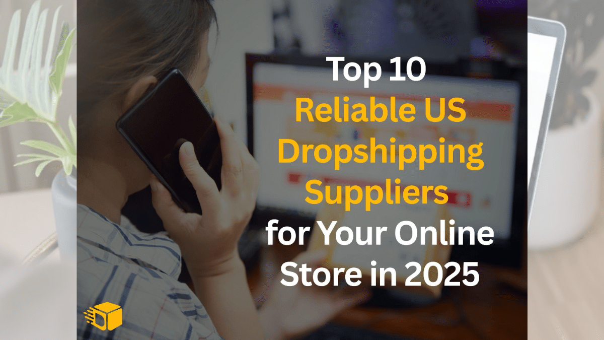 Top 10 Reliable US Dropshipping Suppliers for Your Online Store in 2025