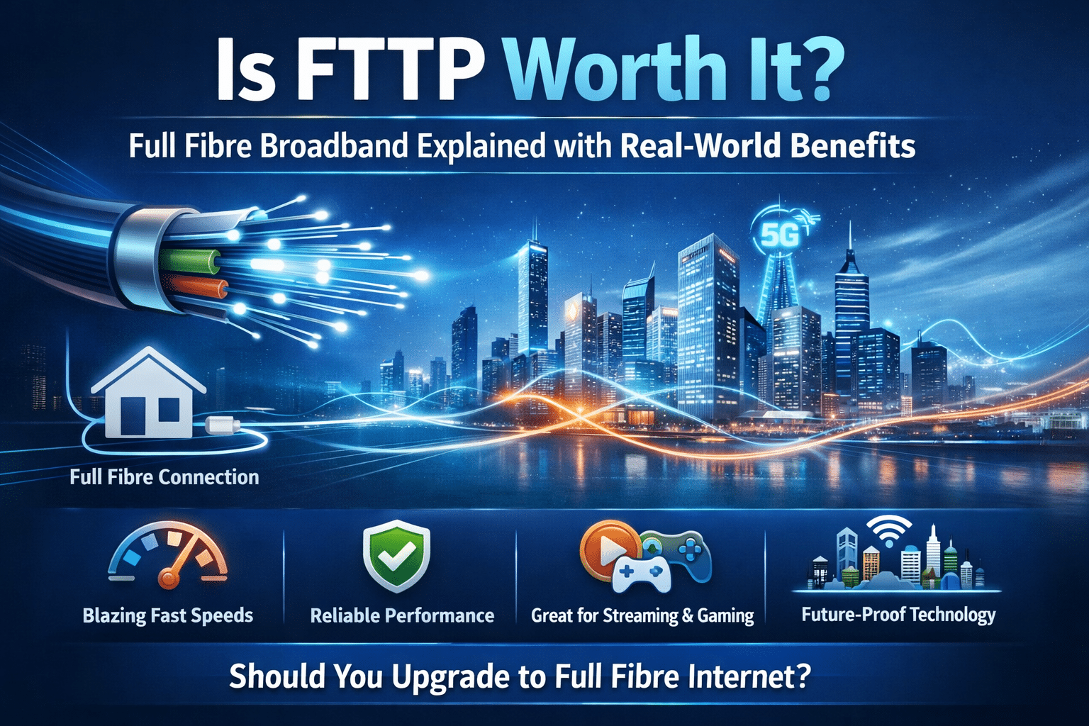 Is FTTP Worth It? Full Fibre Broadband Explained with Real-World Benefits